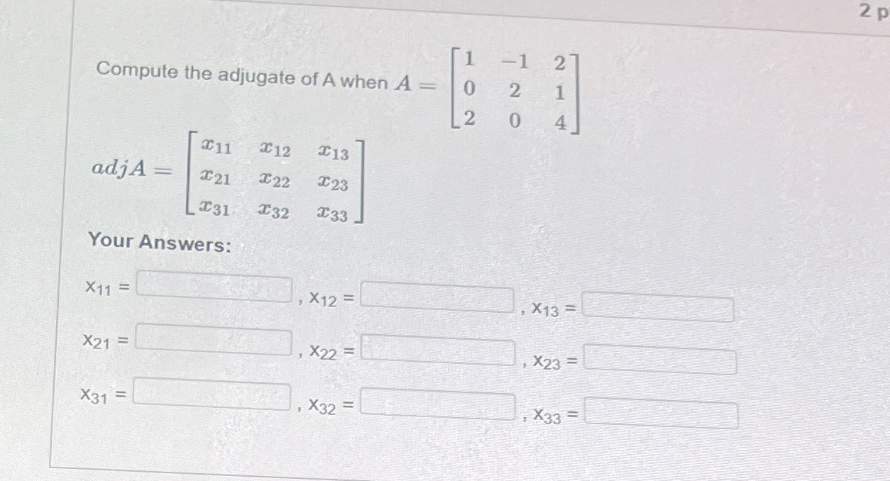 Solved 2pCompute the adjugate of A when | Chegg.com