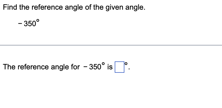 Solved Find the reference angle of the given angle.-350°The | Chegg.com