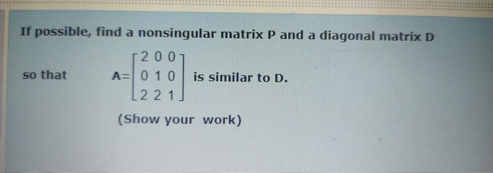 Solved If possible, find a nonsingular matrix P and a | Chegg.com