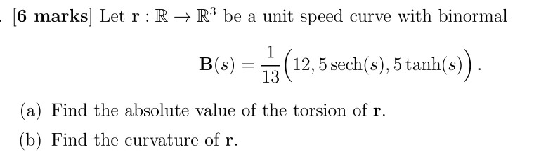 Solved [6 marks] Let r:R → R3 be a unit speed curve with | Chegg.com
