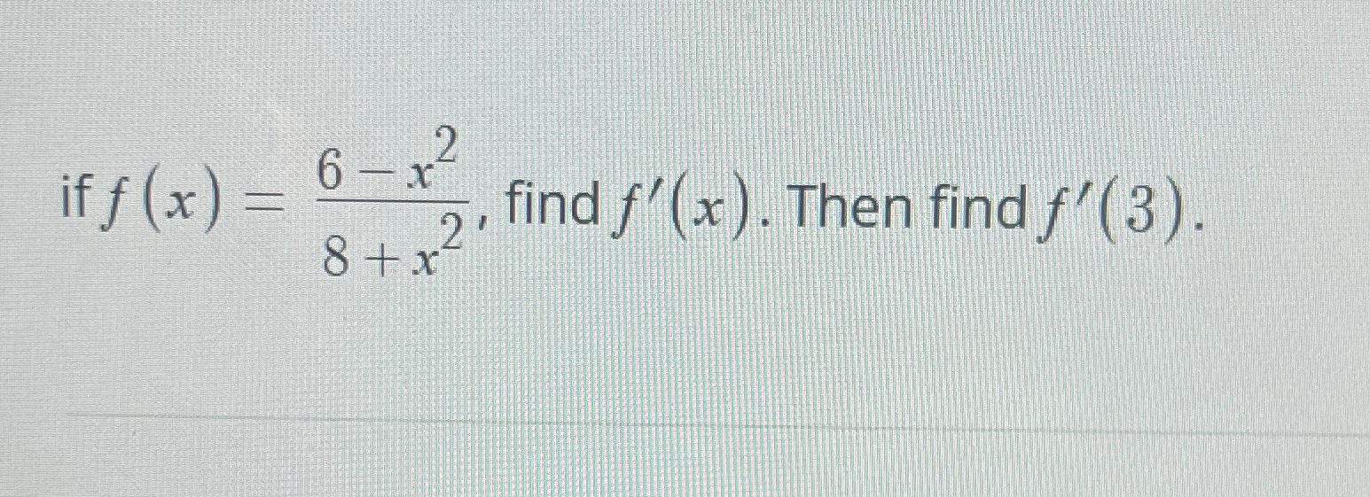 Solved if f(x)=6-x28+x2, ﻿find f'(x). ﻿Then find f'(3) | Chegg.com