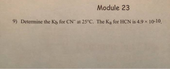 Solved Module 23 9) Determine the Kb for CN at 25°C. The Ka | Chegg.com