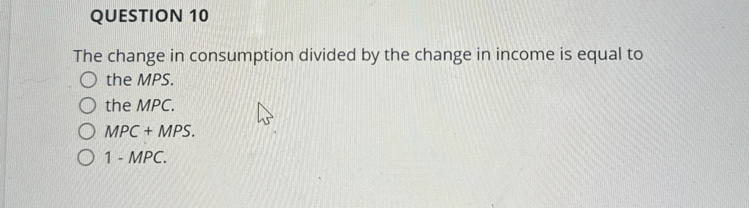 Solved QUESTION 10The change in consumption divided by the | Chegg.com
