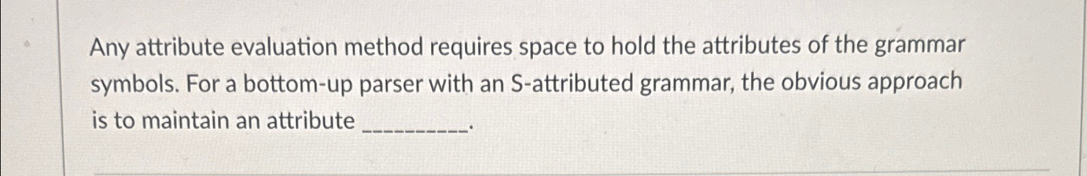 Solved Any attribute evaluation method requires space to | Chegg.com