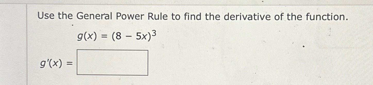 Solved Use the General Power Rule to find the derivative of | Chegg.com