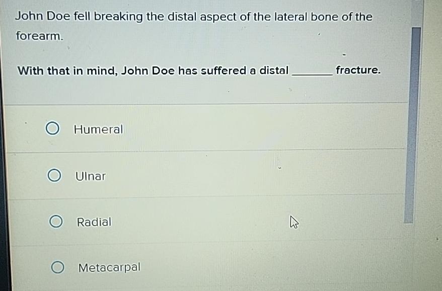 Solved John Doe fell breaking the distal aspect of the | Chegg.com