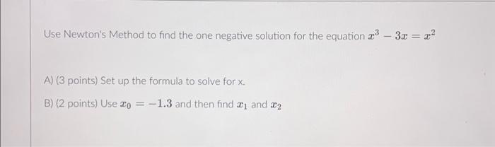 Use Newton's Method to find the one negative solution | Chegg.com