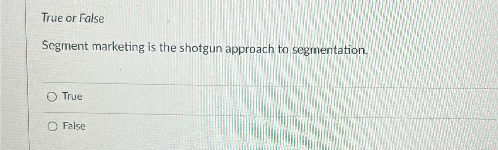 Solved True or FalseSegment marketing is the shotgun | Chegg.com