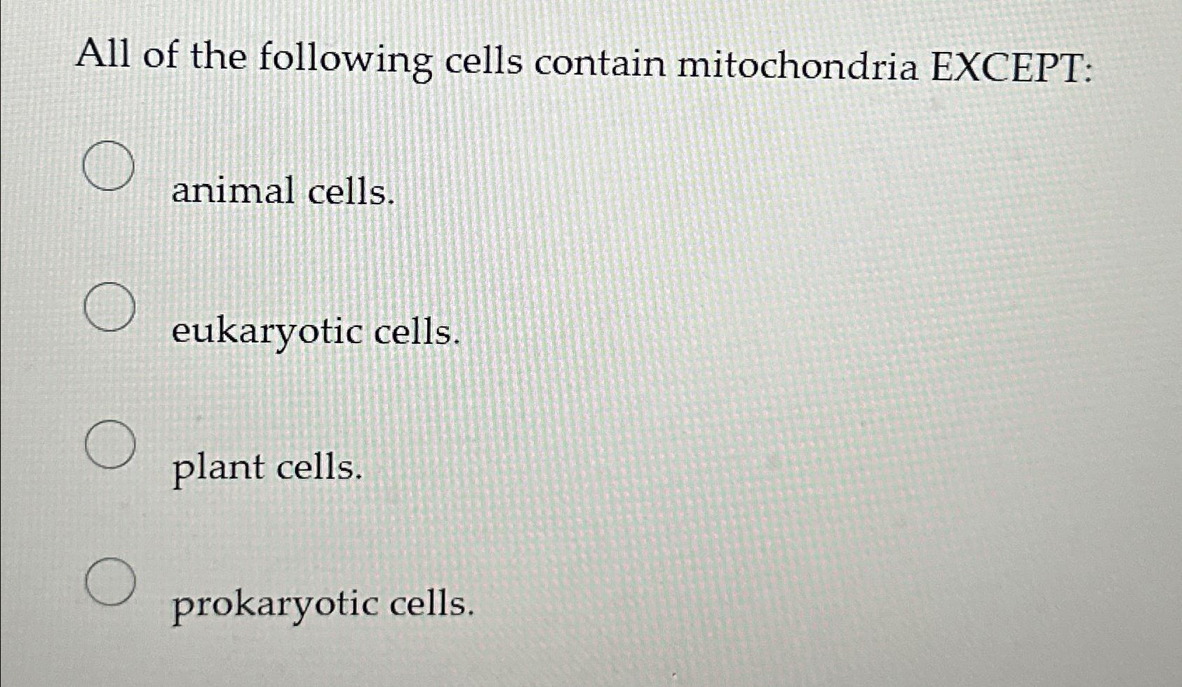 Solved All of the following cells contain mitochondria | Chegg.com