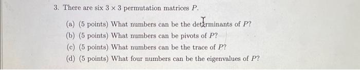 Solved 3. There are six 3×3 permutation matrices P. (a) (5 | Chegg.com