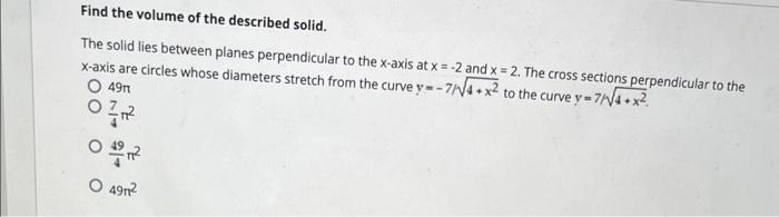 Solved Find the volume of the described solid. The solid | Chegg.com
