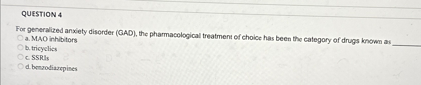 Solved QUESTION 4For generalized anxiety disorder (GAD), | Chegg.com
