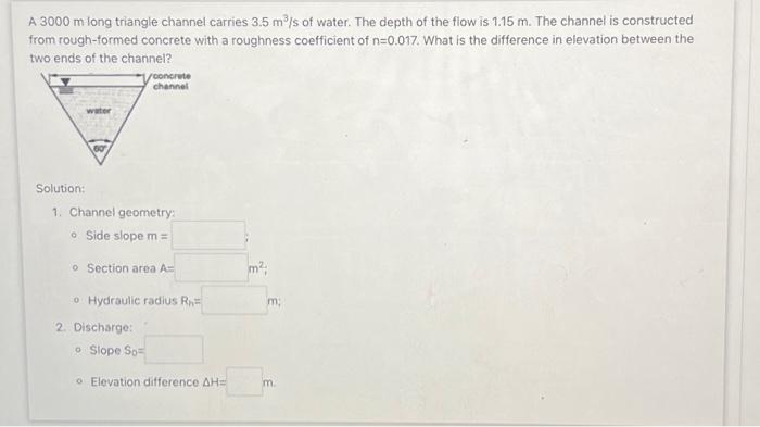 Solved A 3000 m long triangle channel carries 3.5 m3/s of | Chegg.com