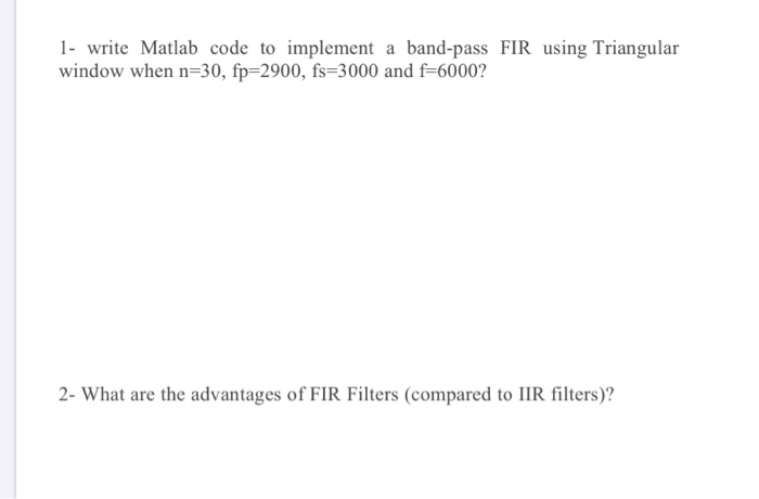 Solved 1- write Matlab code to implement a band-pass FIR | Chegg.com