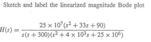 Solved Sketch and label the linearized magnitude Bode plot | Chegg.com