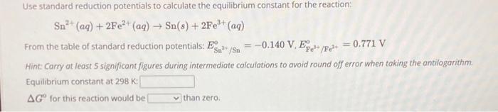 Solved Use standard reduction potentials to calculate the | Chegg.com