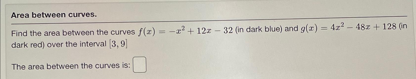 Solved Area between curves.Find the area between the curves | Chegg.com