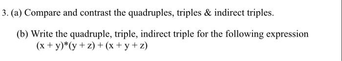Solved 3. (a) Compare and contrast the quadruples, triples & | Chegg.com