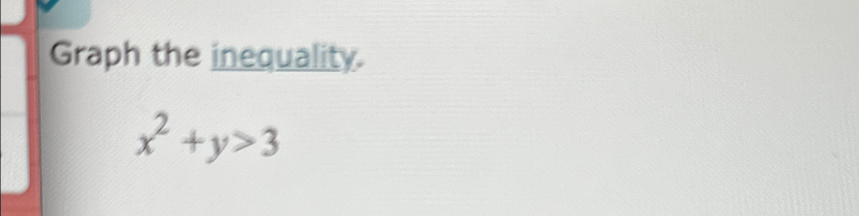 Solved Graph the inequality.x2+y>3 | Chegg.com
