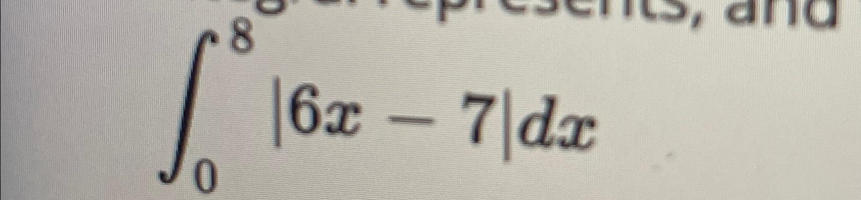 Solved ∫08|6x-7|dx | Chegg.com