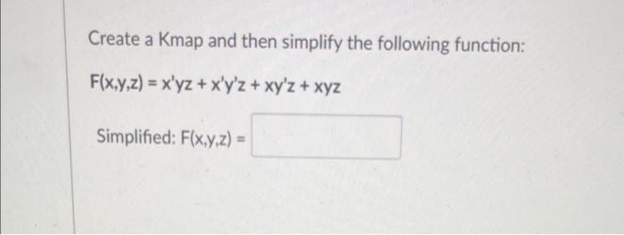 Solved Create a Kmap and then simplify the following | Chegg.com