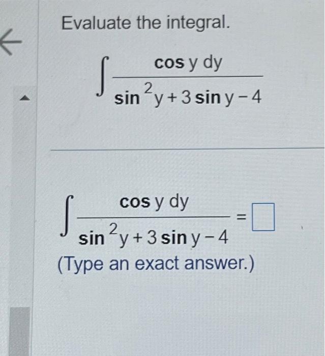 Solved ← Evaluate the integral. cos y dy sin 2y + 3 siny - 4 | Chegg.com