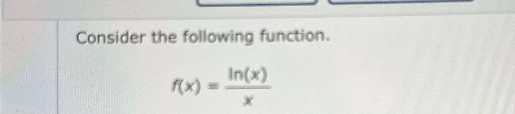 Solved Consider the following function.f(x)=ln(x)x | Chegg.com
