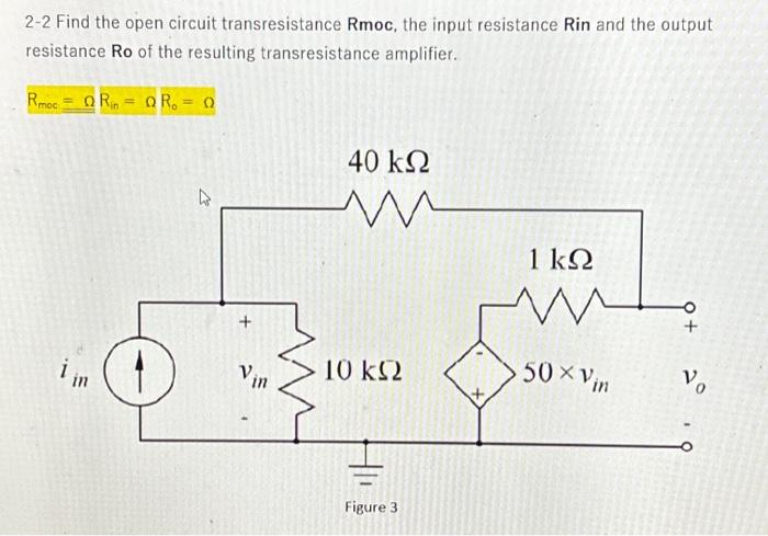 Solved 2-2 Find the open circuit transresistance Rmoc, the | Chegg.com
