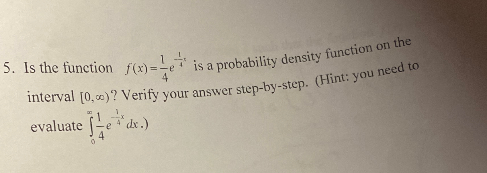 Solved Is the function f(x)=14e-14x ﻿is a probability | Chegg.com