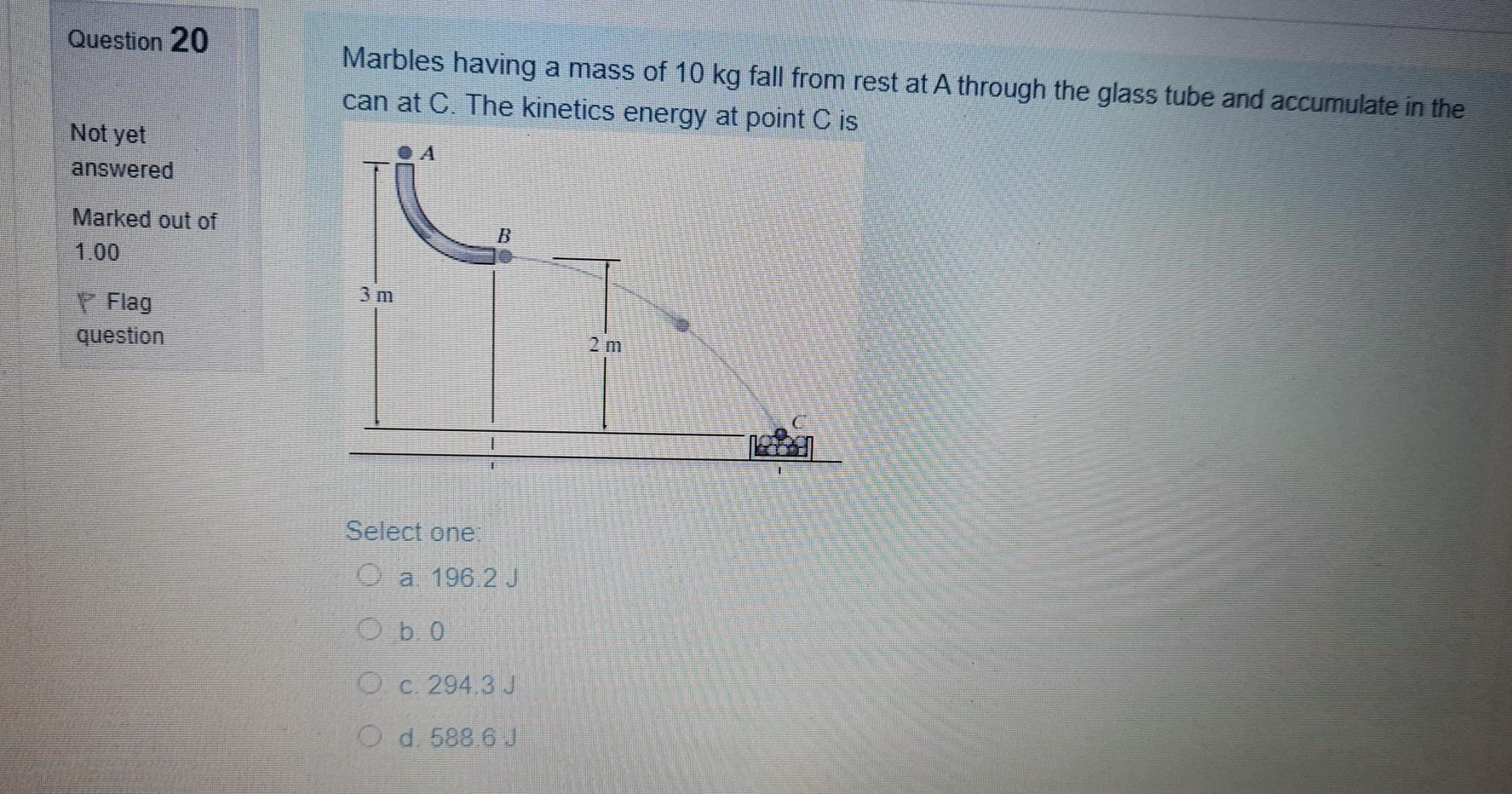 Solved Question 20 Marbles having a mass of 10 kg fall from | Chegg.com