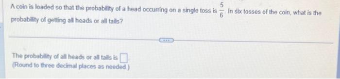 Solved A coin is loaded so that the probability of a head | Chegg.com