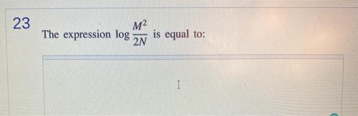 Solved 23 M The expression log 2N is equal to: I | Chegg.com