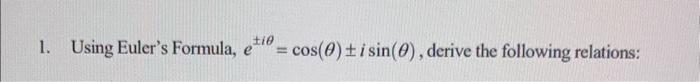 Solved 1. Using Euler's Formula, etiθ=cos(θ)±isin(θ), derive | Chegg.com