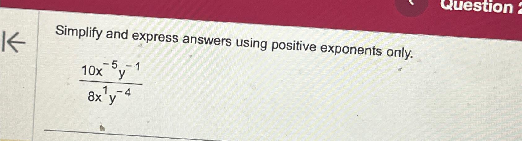 Solved Simplify and express answers using positive exponents | Chegg.com
