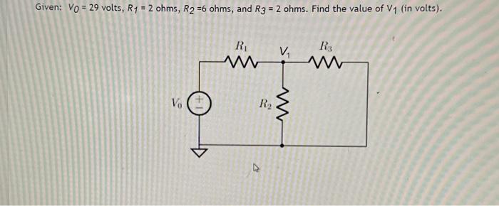 Solved Given: V0=29 volts, R1=2 ohms, R2=6 ohms, and R3=2 | Chegg.com