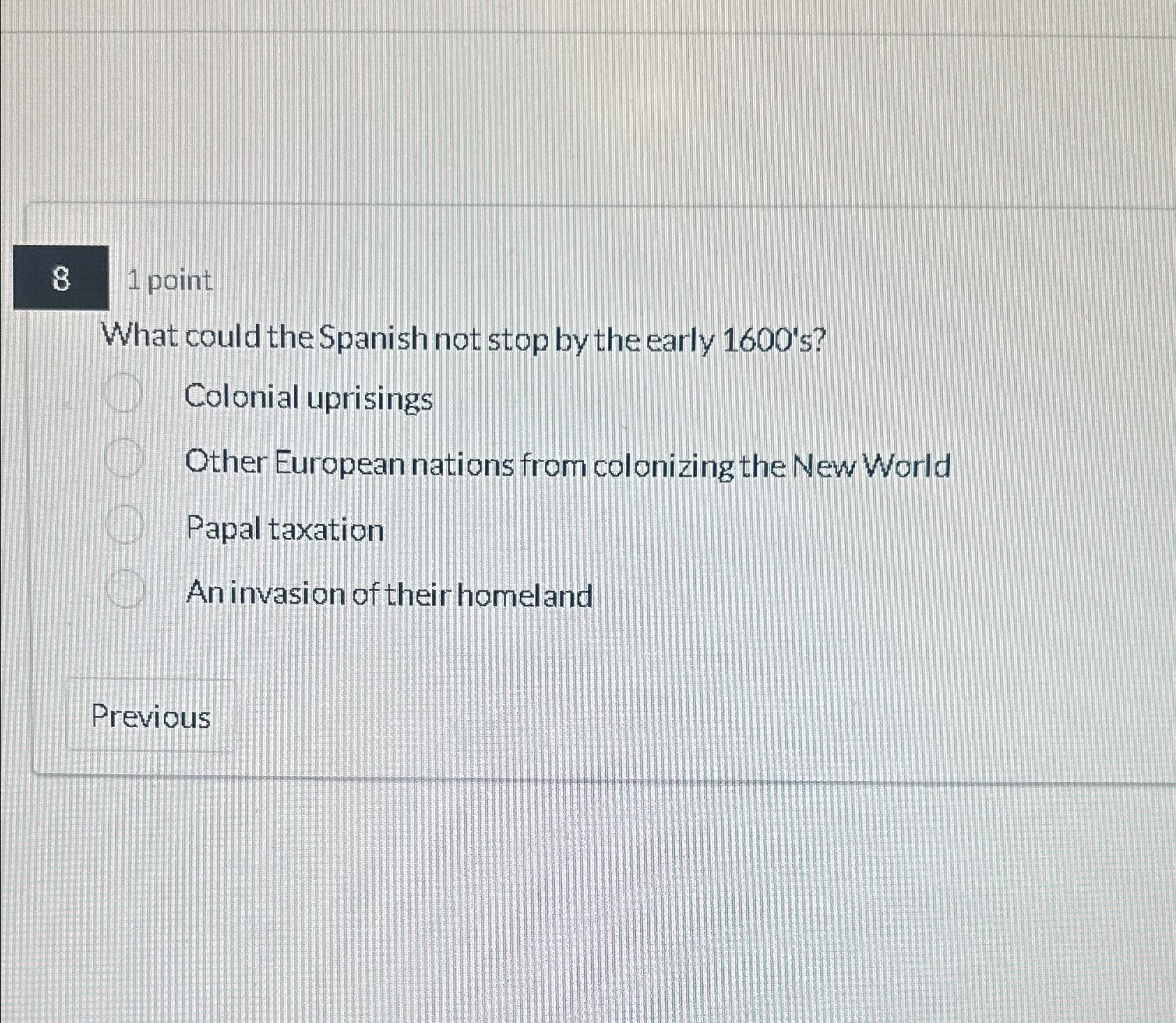 Solved 81 ﻿pointWhat could the Spanish not stop by the early | Chegg.com