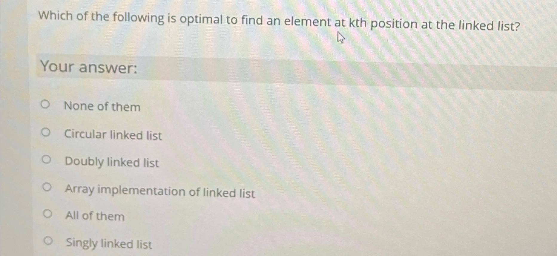 Solved Which of the following is optimal to find an element | Chegg.com