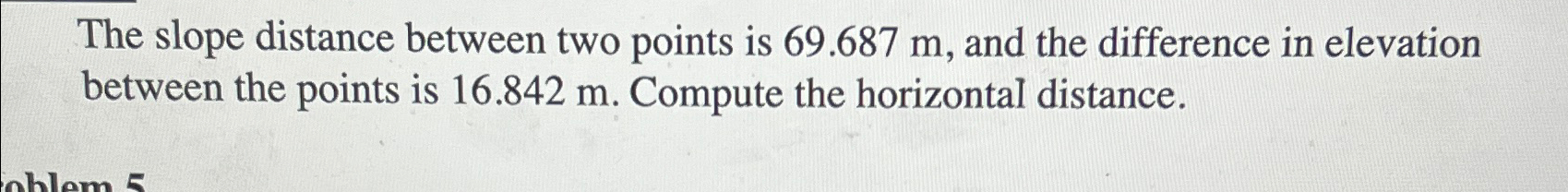 Solved The slope distance between two points is 69.687m, | Chegg.com