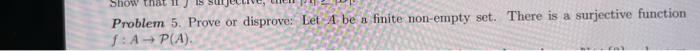 Solved Problem 5. Prove or disprove: Let A be a finite | Chegg.com