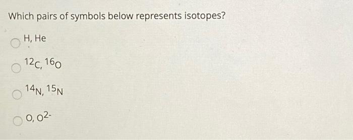 Solved Which pairs of symbols below represents isotopes? H, | Chegg.com