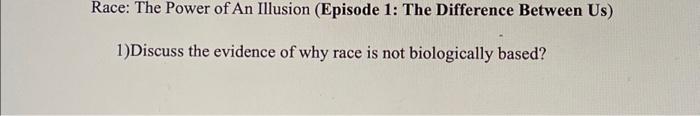Race: The Power of An Illusion (Episode 1: The | Chegg.com