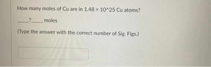 Solved How many moles of Cu are in 1.48 x 10^25 Cu atoms? | Chegg.com