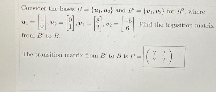 Solved Consider the bases B = {ui, u2} and B' = {V1, v2} for | Chegg.com
