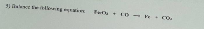 Solved 5) Balance the following equation: Fe2O3+CO→Fe+CO2 | Chegg.com