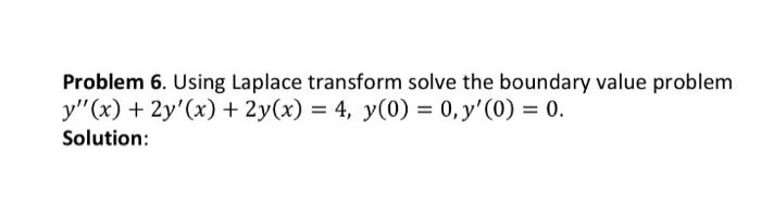 Solved Problem 6. Using Laplace transform solve the boundary | Chegg.com