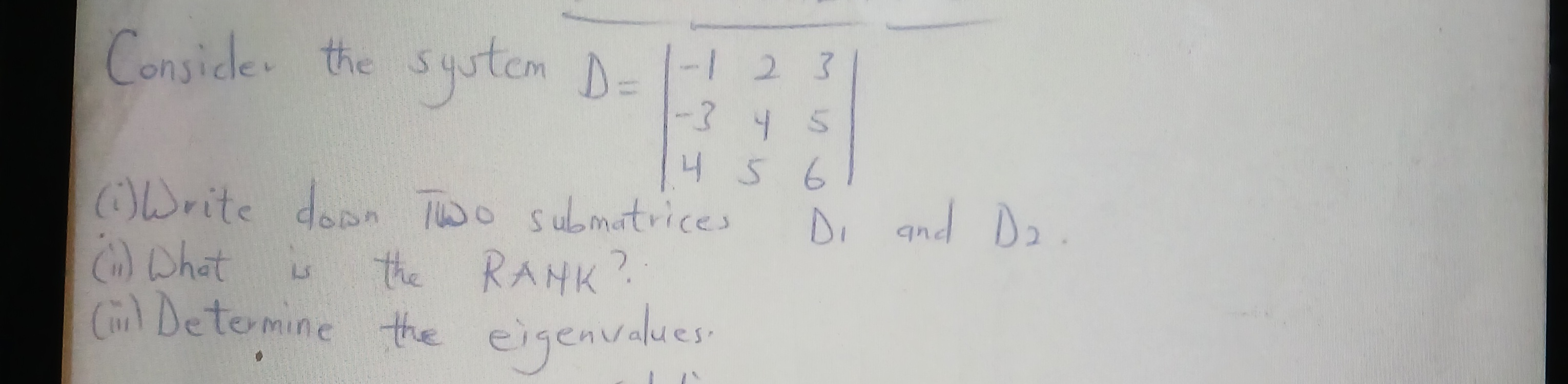 Solved Consider the system D=|[-1,2,3],[-3,4,5],[4,5,6]|(i) | Chegg.com