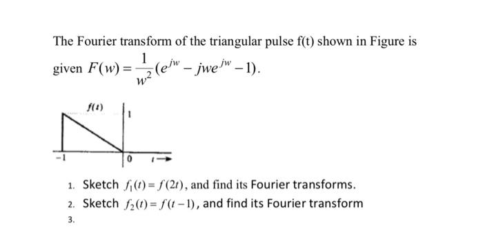 Solved The Fourier transform of the triangular pulse f(t) | Chegg.com