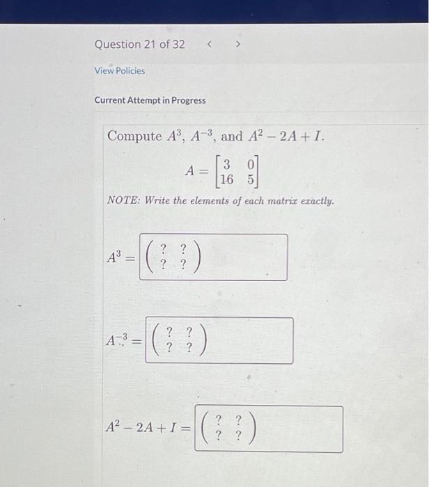 Solved Compute A3,A−3, and A2−2A+I. A=[31605] NOTE: Write | Chegg.com