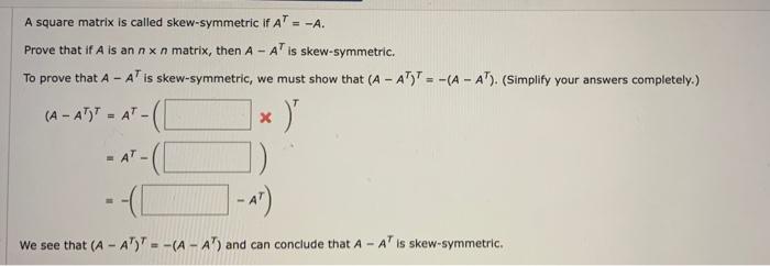 Solved A square matrix is called skew-symmetric if AT = -A. | Chegg.com