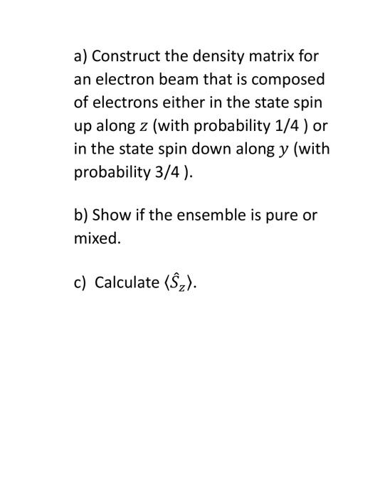 Solved a) Construct the density matrix for an electron beam | Chegg.com